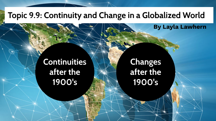 Topic 9.9: Continuity and Change in a Globalized World by Layla Lawhern ...