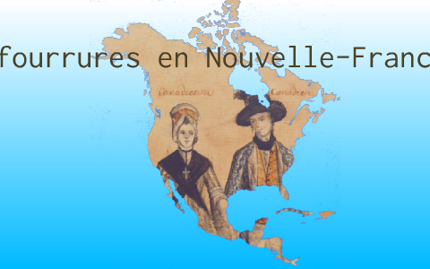 La traite de fourrures en Nouvelle-France by Ludmila Melo on Prezi