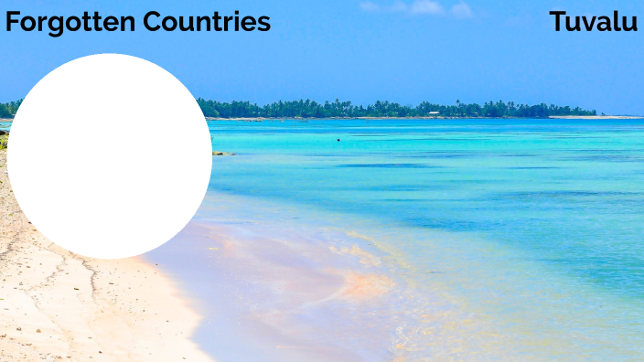 Forgotten Countries: Tuvalu by Alex Scheffer on Prezi