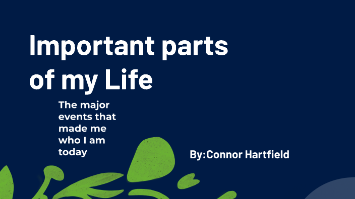 Important parts of my Life by Connor Hartfield on Prezi