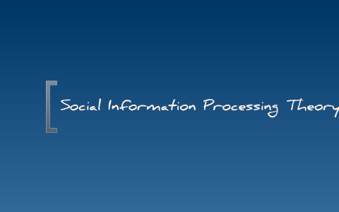 Social Information Processing Theory by Tanner Gibson on Prezi