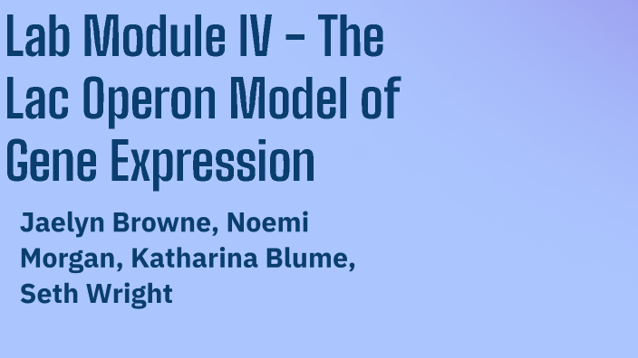 Lab Module IV - The Lac Operon Model of Gene by Jaelyn Browne on Prezi Next