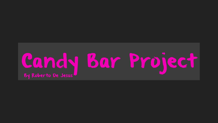 Candy Bar Project by Roberto De Jesus on Prezi