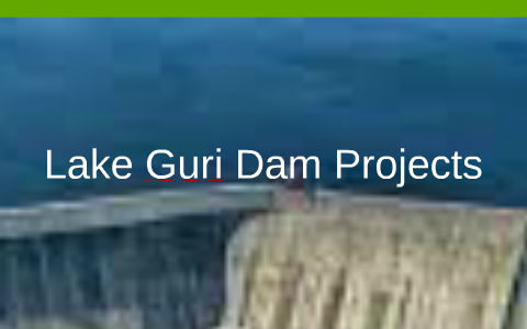Lake Guri Dam Project by Zach Bartlett on Prezi
