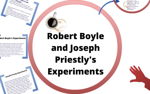 Robert Boyle and Joseph Priestley's Experiments by Daniel Mason on Prezi