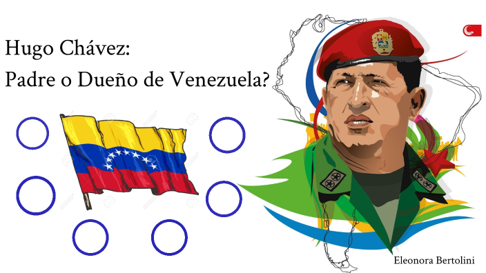 Hugo Chávez by Eleonora Bertolini on Prezi