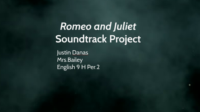Romeo and Juliet Soundtrack Project by Justin Danas on Prezi