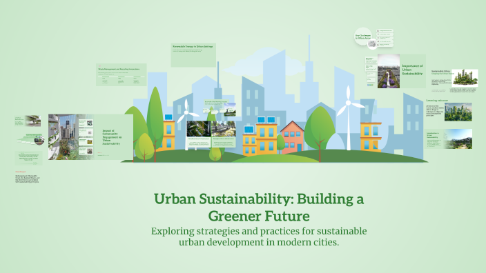 Urban Sustainability: Building a Greener Future by asmaa altalib on Prezi