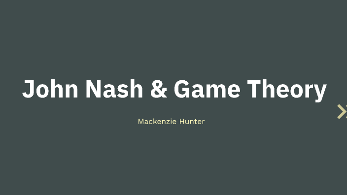 John Nash & Game Theory by Mackenzie Hunter on Prezi