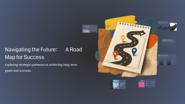 Navigating the Future: A Road Map for Success by Lisa Forman on Prezi
