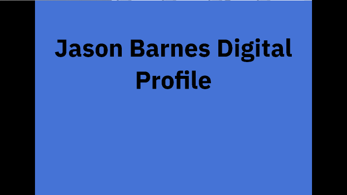 Jason Barnes Digital Profile by Jason Barnes on Prezi