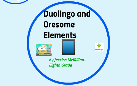 Duolingo and Oresome Elements by Jessica McMillan