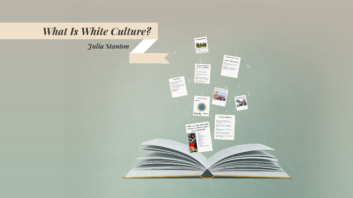 What Is White Culture? by Julia Stanton on Prezi