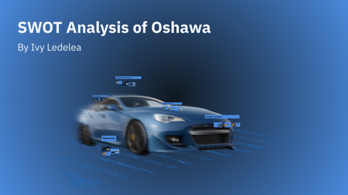 SWOT Analysis of Oshawa by Ivy L on Prezi