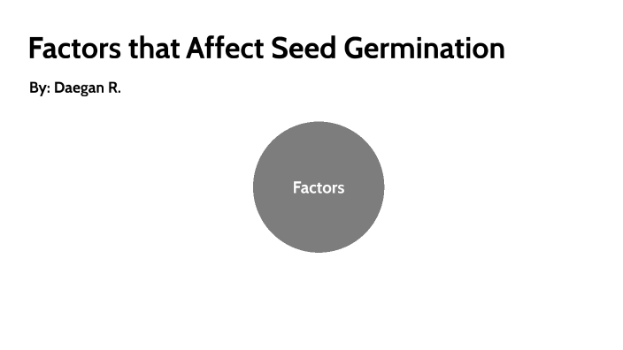 Factors that Affect Seed Germination by Daegan Reinhardt on Prezi