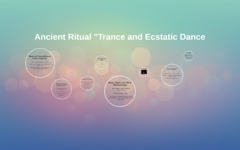 Ancient Ritual "Trance and Ecstatic Dance by carrie chandler on Prezi