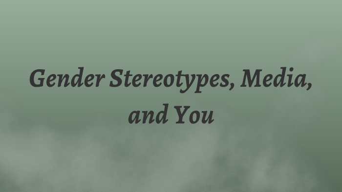 Gender Stereotypes, Media, and You by Michael Davis on Prezi