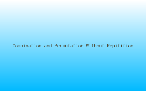 Combination and Permutation Without Repetition by Chris Shamburg on Prezi