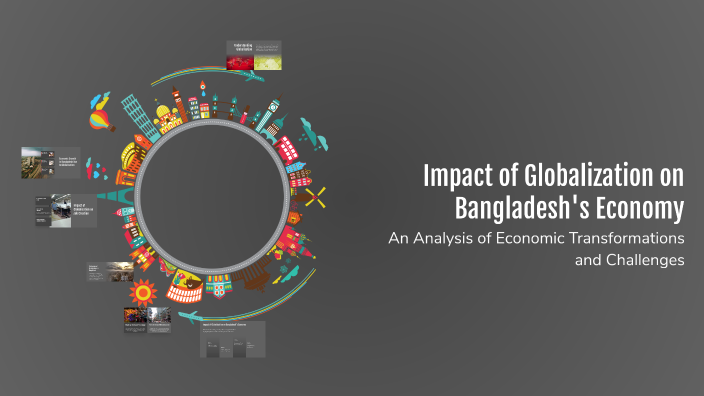 Impact of Globalization on Bangladesh's Economy by NonE AnD NonE on Prezi