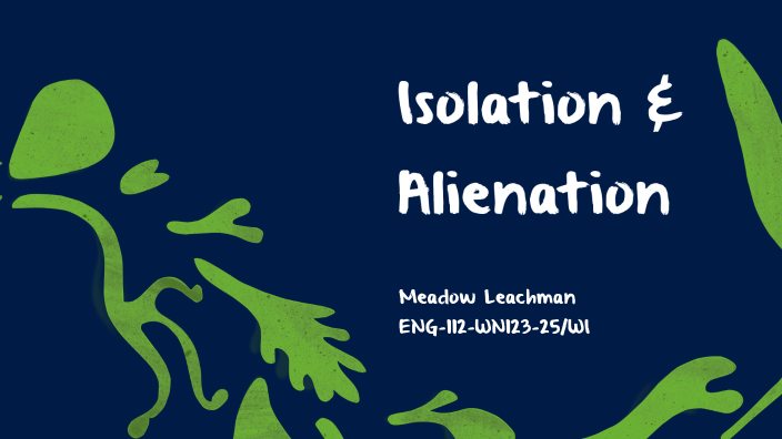Isolation and alienation ML by meadow leachman on Prezi
