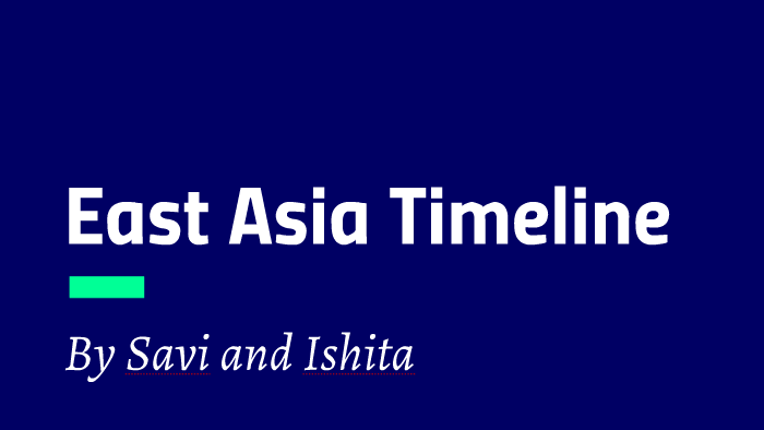 The Epic Timeline Of East Asia by savi agarwal on Prezi