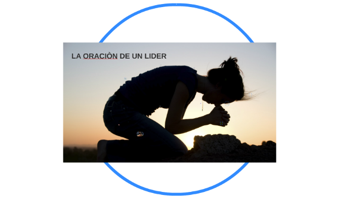 LA ORACIÒN DE UN LIDER by Alejo Gutierrez Castillo on Prezi