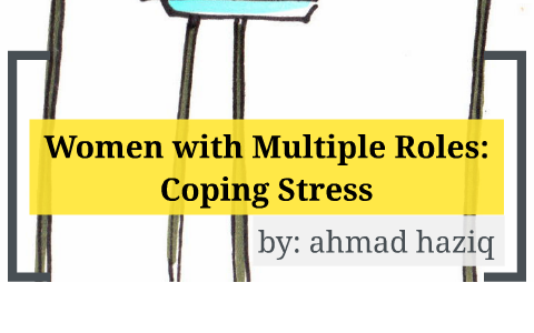 Women with Multiple Roles: Coping Stress by Haziq Roslan