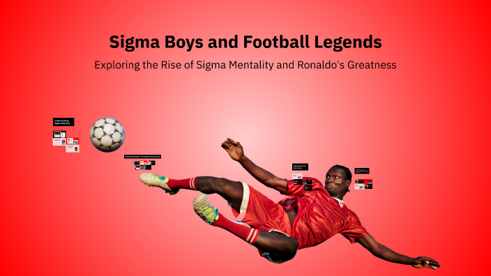 Sigma Boys and Football Legends by Izma Syed on Prezi