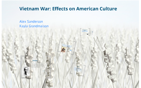 Vietnam War: Effects of American Culture by Alex Sanderson on Prezi