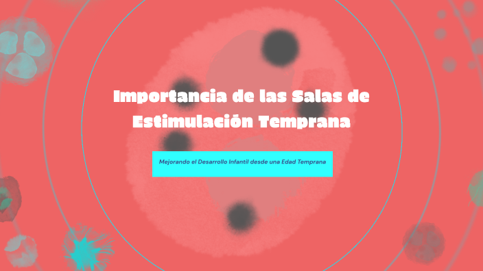 Importancia de las Salas de Estimulación Temprana by Rita Paola Trejo León on Prezi