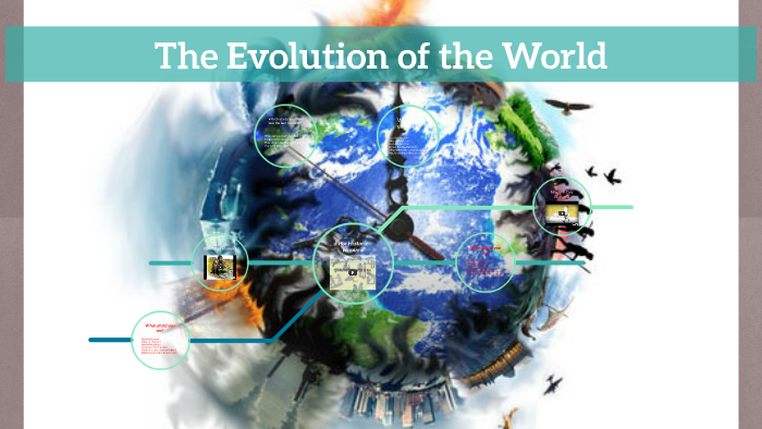 The Evolution of the World by Ray Simon on Prezi