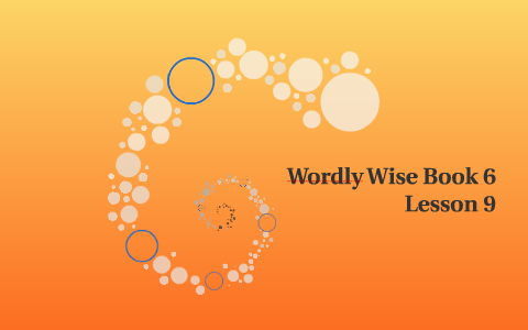 Wordly Wise Book 6 Lesson 9 by Laura Nevenner on Prezi