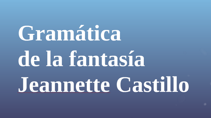Gramática by JEANNETTE CASTILLO on Prezi