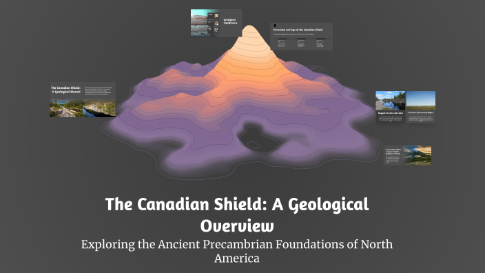 The Canadian Shield: A Geological Overview by ASHIFA KHAN on Prezi