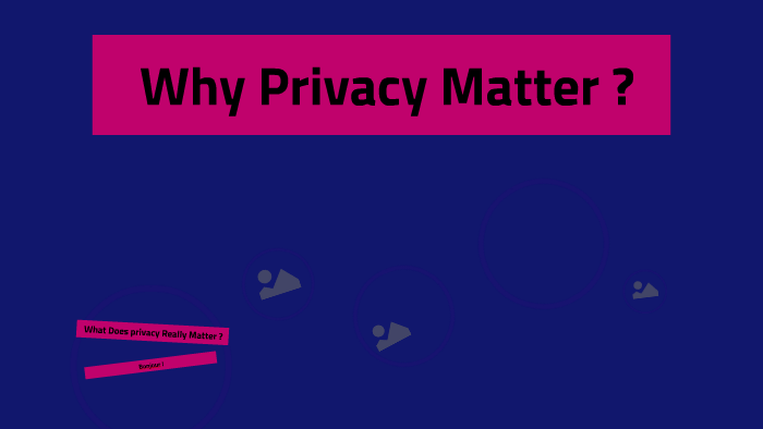 Why Privacy Matter ? by Porsha curtis on Prezi