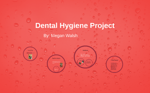 Dental Hygiene Project by Megan Walsh on Prezi