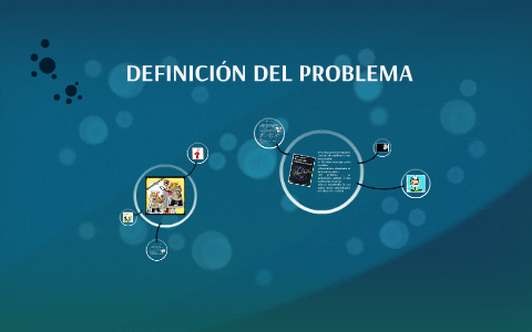 DEFINICION DEL PROBLEMA by laura delgado on Prezi