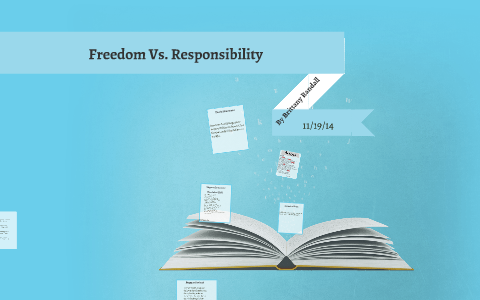 Freedom Vs. Responsibility by Brittany Randall on Prezi