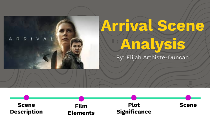 Arrival Scene Analysis by Elijah Arthiste-Duncan on Prezi