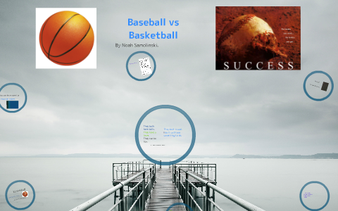 Baseball vs Basketball by Noah Samolinski on Prezi