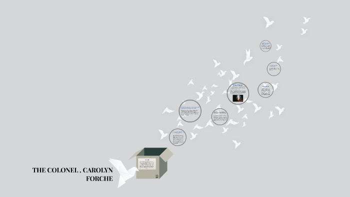 THE COLONEL , CAROLYN FORCHE by valentina rodriguez on Prezi