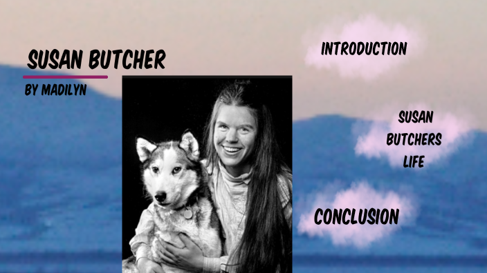 Susan Butcher by Madilyn Reuter on Prezi