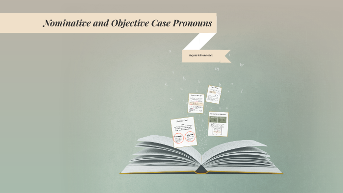 Nominative and Objective Case Pronouns by Reyna Hernandez on Prezi
