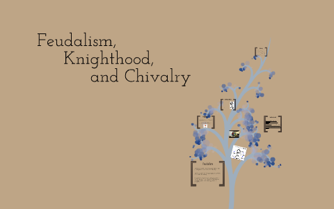 Feudalism, Knighthood, and Chivalry by Noah Lingwall on Prezi