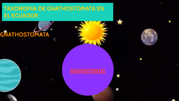 TAXONOMIA DE GNATHOSTOMATA EN EL ECUADOR by Maribel Paqui on Prezi
