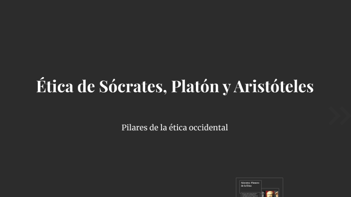 Ética de Sócrates, Platón y Aristóteles by JORSHUA FRAY on Prezi