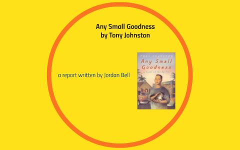 Any Small Goodness by Jordan Bell on Prezi