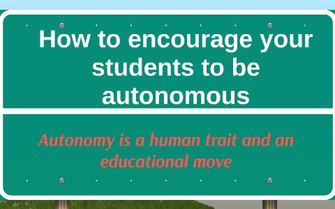 How to encourage your students to be autonomous by Carla Bucheli on Prezi