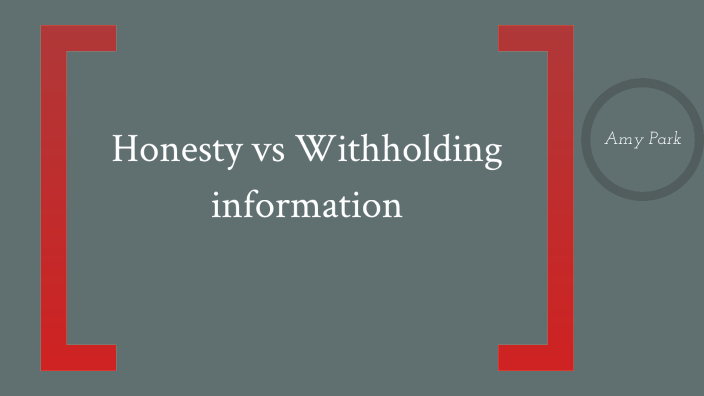 Honesty vs Withholding information by Amy Park on Prezi