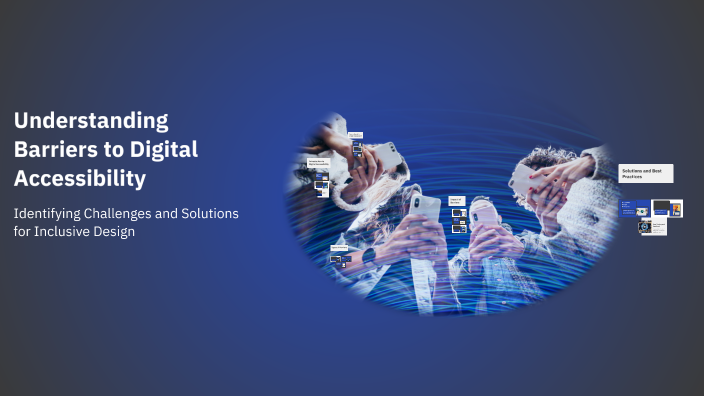 Understanding Barriers to Digital Accessibility by Brent Greyson on Prezi